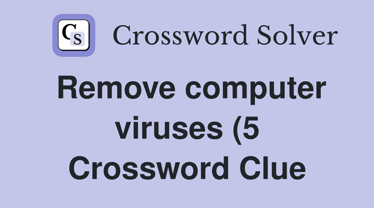 Remove computer viruses (5) - Crossword Clue Answers - Crossword Solver Remove computer viruses (5) - Crossword Clue Answers - Crossword Solver